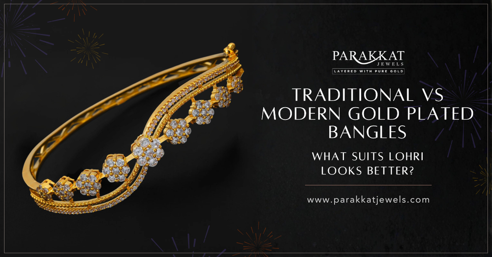 Traditional Vs Modern Gold-Plated Bangles for Lohri | Parakkat Jewels