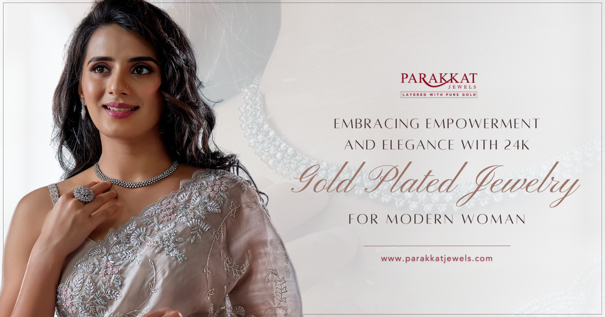 Parakkat Jewels- Embrace Empowerment with Gold Plated Jewellery